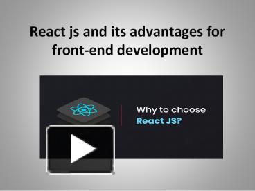 PPT – React js and its advantages for front-end developmen PowerPoint ...