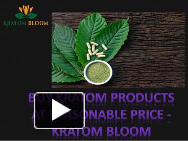 PPT – Buy Kratom Products at Reasonable Price -Kratom Bloom PowerPoint ...