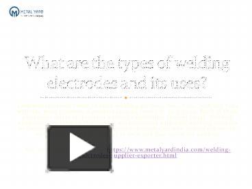 PPT – What are the types of welding electrodes and its uses? PowerPoint ...