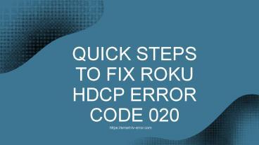 Quick Steps To Fix Roku Hdcp Error Code 020 presentation | free to download