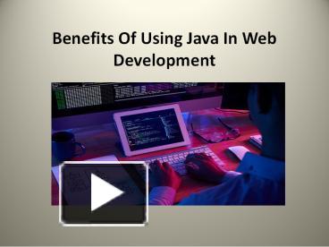 Benefits Of Using Java In Web Development presentation | free to download
