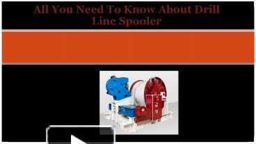 PPT – All You Need To Know About Drill Line Spooler PowerPoint ...