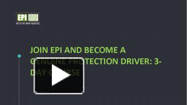 PPT – Join EPI and become a genuine Protection Driver: 3- day course ...