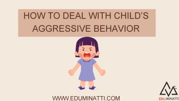 HOW TO DEAL WITH CHILD’S AGGRESSIVE BEHAVIOR presentation | free to ...