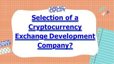 PPT – Selection of a Cryptocurrency Exchange Development Company ...