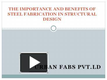 PPT – The importance and benefits of steel fabrication in structural ...