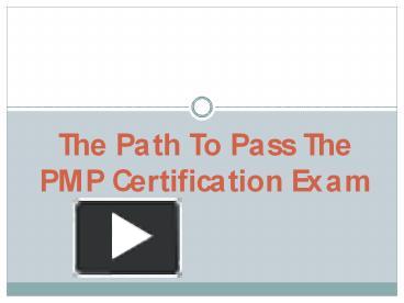 PPT – The Path To Pass The PMP Certification Exam PowerPoint ...