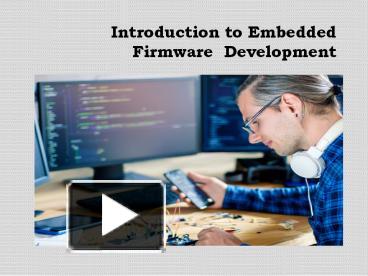 Introduction to Embedded Firmware Development presentation | free to ...