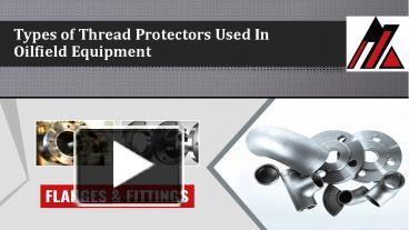 PPT – Types of Thread Protectors Used In Oilfield Equipment PowerPoint ...