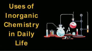 Uses of inorganic chemistry in daily life. presentation | free to download
