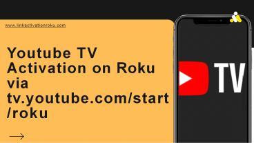 PPT – Youtube TV Activation on Roku via tv.youtube.com/start/roku ...