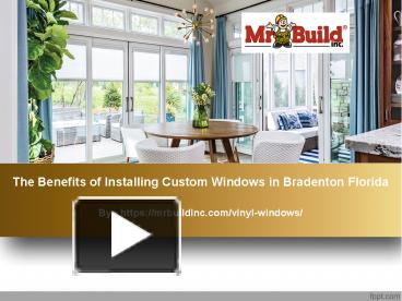 PPT – The Benefits of Installing Custom Windows in Bradenton Florida ...