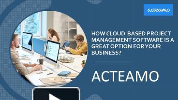 How cloud-based project management software is a great option for your ...