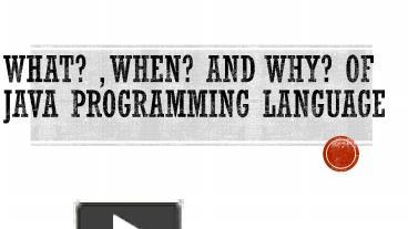 PPT – What? , When? And Why? Of Java Programming language PowerPoint ...