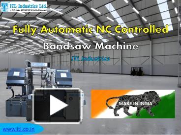 PPT – Fully Automatic NC Controlled Bandsaw Machine – ITL Industries ...