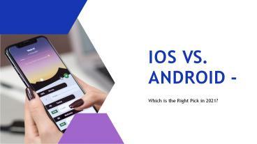 PPT – iOS Vs. Android - Which is the Right Pick in 2021? PowerPoint ...