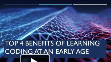 PPT – Top 4 Benefits of Learning Coding at an Early Age PowerPoint ...