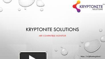 MRI Compatible Monitor | Kryptonite Solutions presentation | free to ...