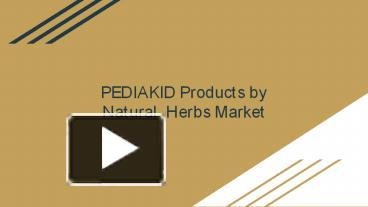 PPT – PEDIAKID Products by Natural Herbs Market PowerPoint presentation ...