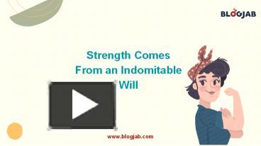 PPT – STRENGTH COMES FROM AN INDOMITABLE WILL (1) PowerPoint ...