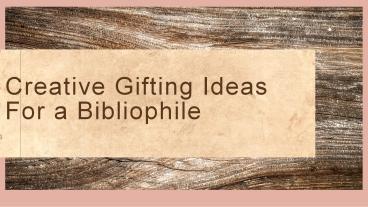 Creative Gifting Ideas For a Bibliophile presentation | free to download