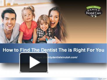 PPT – How to Find The Dentist The is Right For You PowerPoint ...