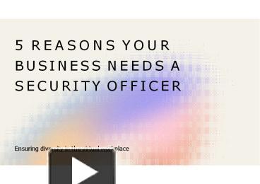 5 Reasons Your Business Needs a Security Officer presentation | free to ...