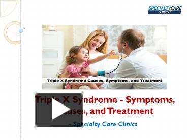 Triple X Syndrome - Symptoms, Causes, and Treatment presentation | free ...
