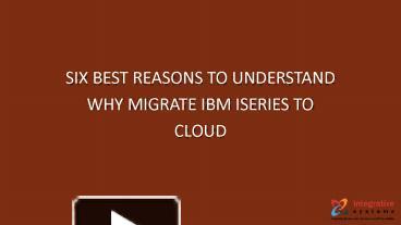 Six Best Reasons to Understand Why Migrate IBM iSeries to Cloud ...