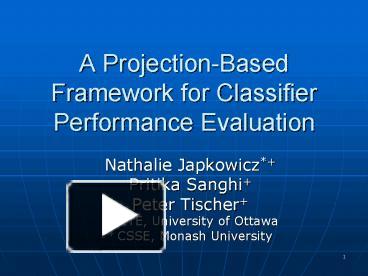 PPT – A ProjectionBased Framework for Classifier Performance Evaluation ...