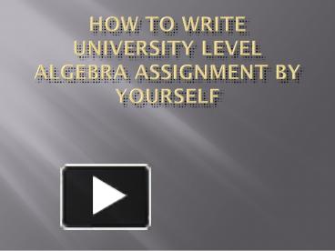 How to Write University Level Algebra Assignment by Yourself ...