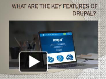 What Are The Key Features Of Drupal, presentation | free to download