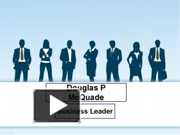 Douglas P McQuade - Business Leader presentation | free to download