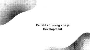 PPT – benefits of using vue.js development PowerPoint presentation ...