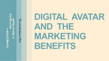 PPT – digital avatar and the marketing benefits PowerPoint presentation ...