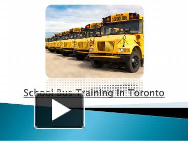 PPT – Why School Bus Training In Toronto Is Important PowerPoint ...