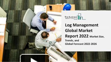 Log Management Market Size, Growth, Opportunity and Forecast to 2031 ...