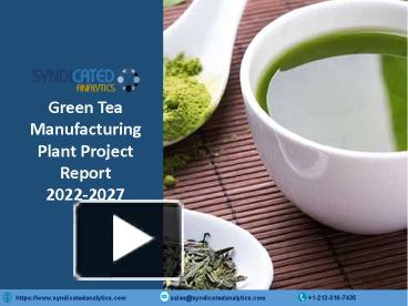 PPT – Green Tea Manufacturing Plant Project Report 2022-2027 PowerPoint ...