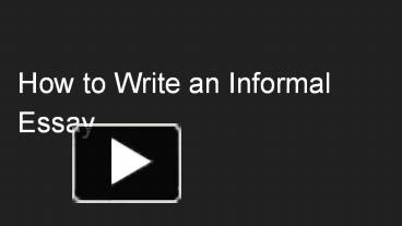 PPT – How To Write an Informal Essay PowerPoint presentation | free to ...