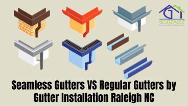 Seamless Gutters VS Regular Gutters by Gutter Installation Raleigh NC ...