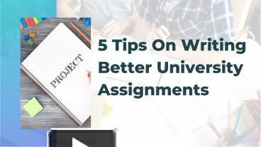 PPT – 5 Tips On Writing Better University Assignments PowerPoint ...