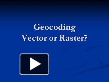 PPT – Geocoding Vector or Raster PowerPoint presentation | free to view ...