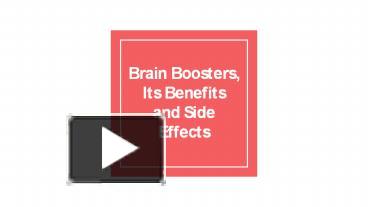 Brain Boosters, Its Benefits and Side Effects presentation | free to ...
