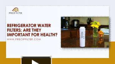 PPT – Refrigerator Water Filters: Are They Important for Health ...