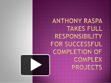 PPT – Anthony Raspa takes full responsibility for successful completion ...