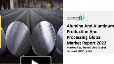 PPT – Alumina And Aluminum Production And Processing Market Growth ...