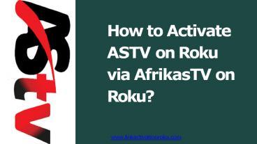 How to Activate ASTV on Roku via AfrikasTV on Roku presentation | free ...