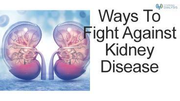 PPT – Ways To Fight Against Kidney Disease PowerPoint presentation ...