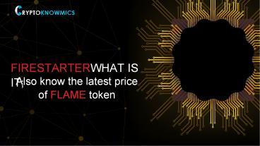 PPT – Firestarter: What is it; Also know the latest price of a FLAME ...