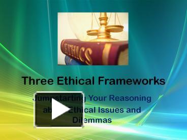 Three Ethical Frameworks presentation | free to view